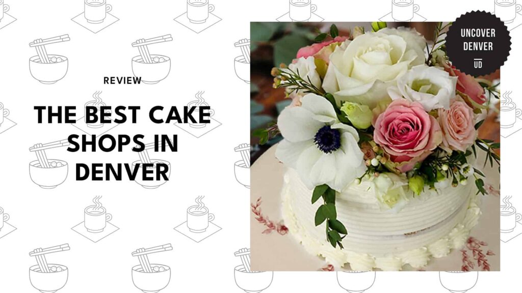 Best Cake Shops in Denver: Top Picks for Delicious Treats [2026 ]